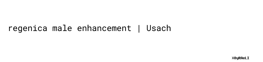 Regenica Male Enhancement For 2023 - Usach